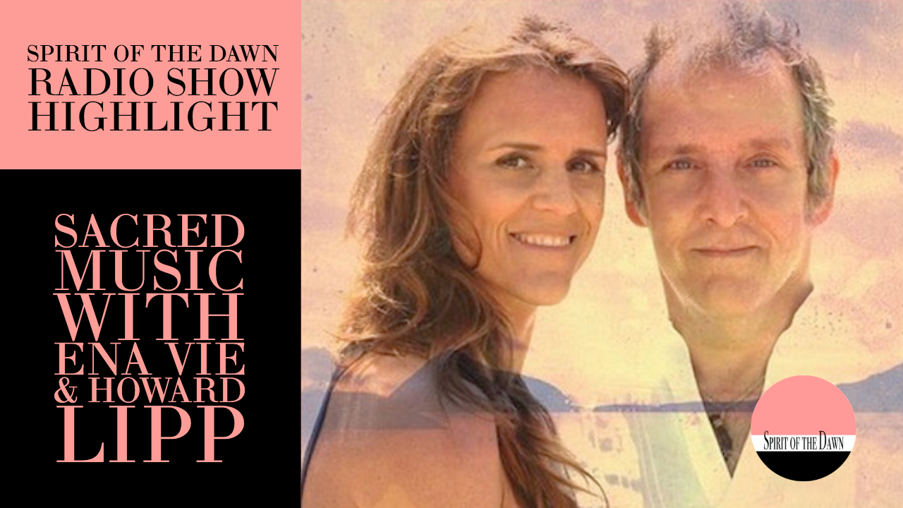 Sacred Music with Ena Vie & Howard Lipp | Spirit of the Dawn