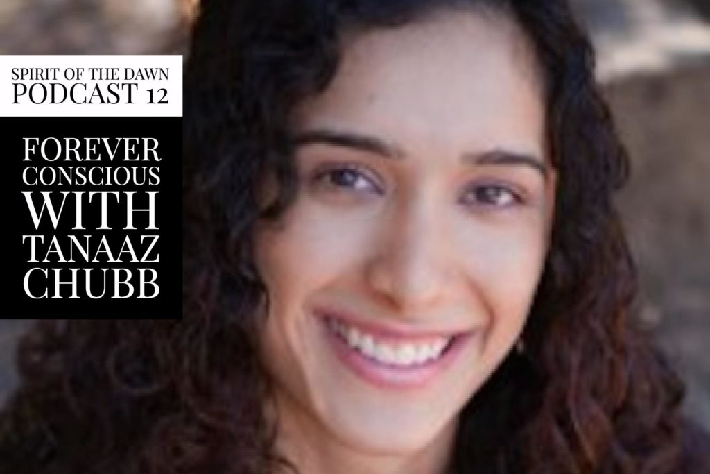 Forever Conscious with Tanaaz Chubb | Spirit of the Dawn